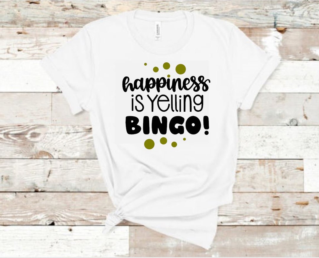 Happiness is Yelling Bingo, Bingo Shirt, Bingo Funny Shirt, Funny Bingo ...