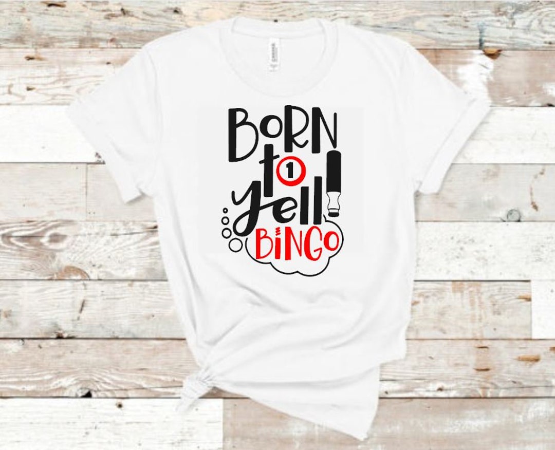 Born to Yell BINGO, Bingo Shirt, Bingo Funny Shirt, Funny Bingo Shirt ...