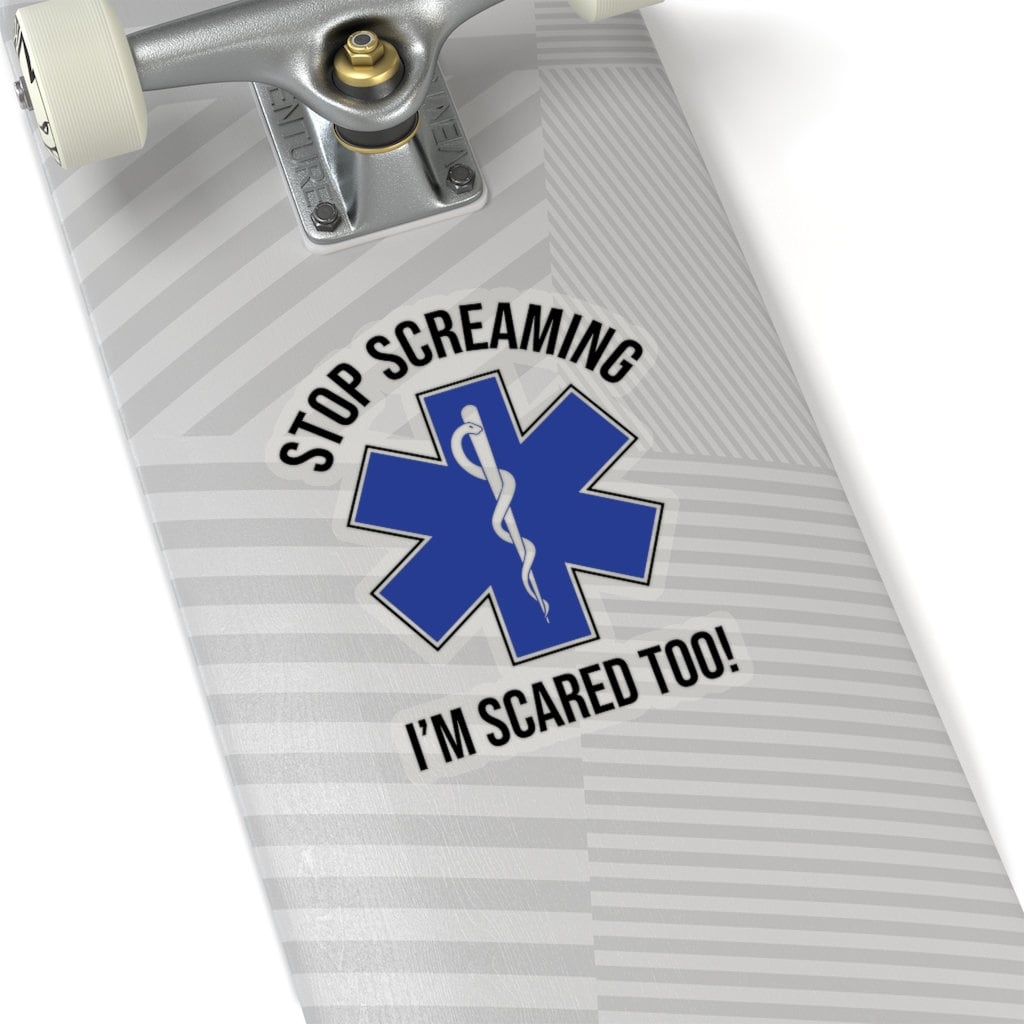 Stop Screaming I'm Scared Too! | EMS Stickers, Gifts for EMTS ...