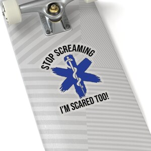 Stop Screaming I'm Scared Too! | EMS Stickers, Gifts for EMTS ...