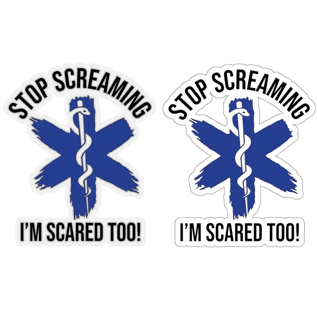 Stop Screaming I'm Scared Too! | EMS Stickers, Gifts for EMTS ...
