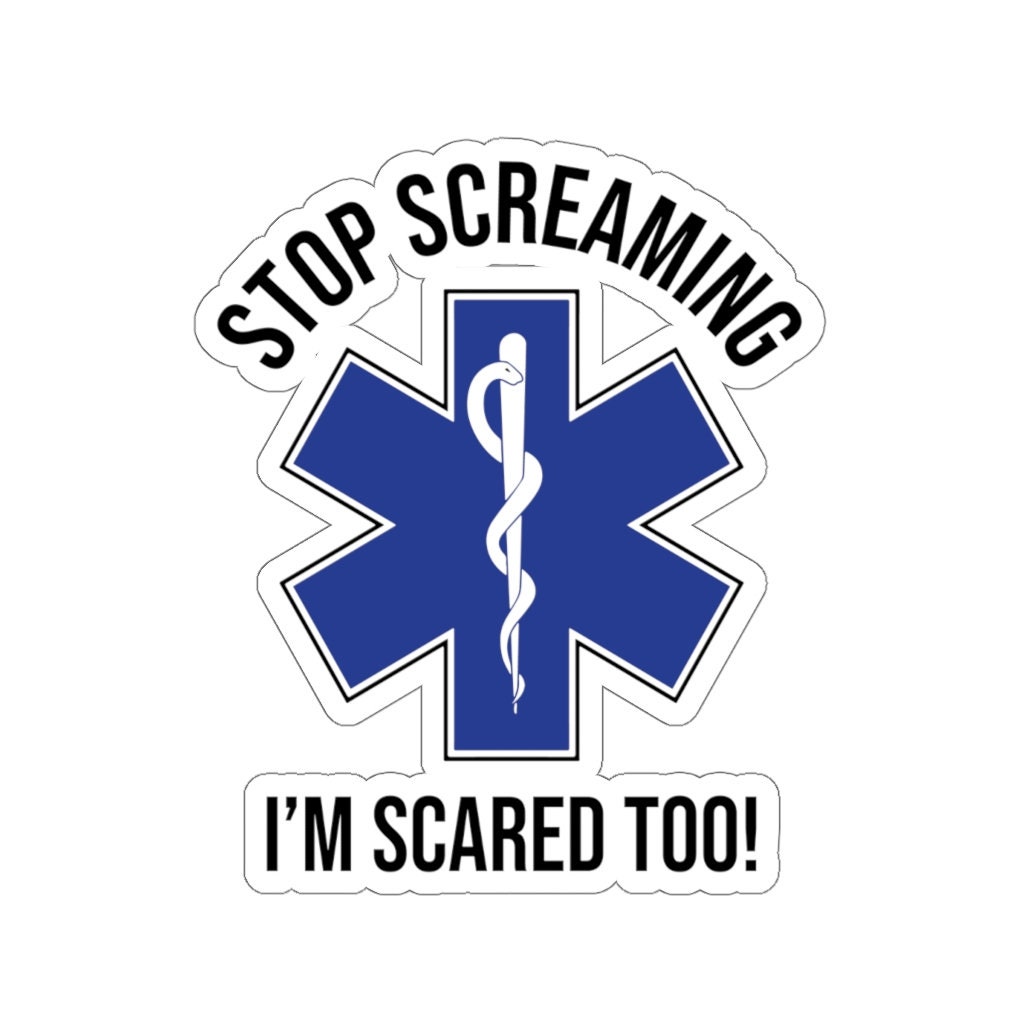 Stop Screaming I'm Scared Too! | EMS Stickers, Gifts for EMTS ...