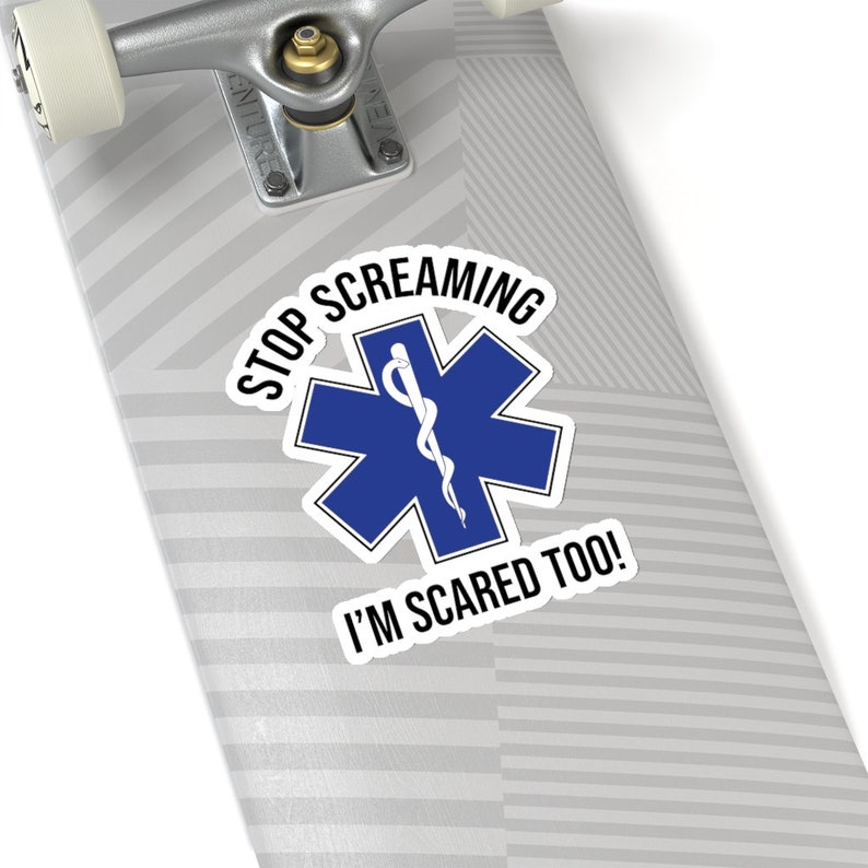 Stop Screaming I'm Scared Too EMS Stickers, Gifts for EMTS, Paramedic ...