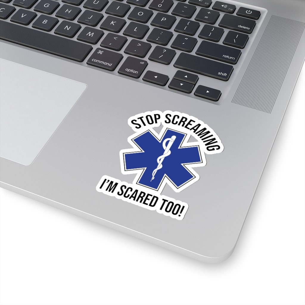 Stop Screaming I'm Scared Too EMS Stickers, Gifts for EMTS, Paramedic ...