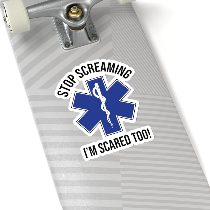 Stop Screaming I'm Scared Too! | EMS Stickers, Gifts for EMTS ...