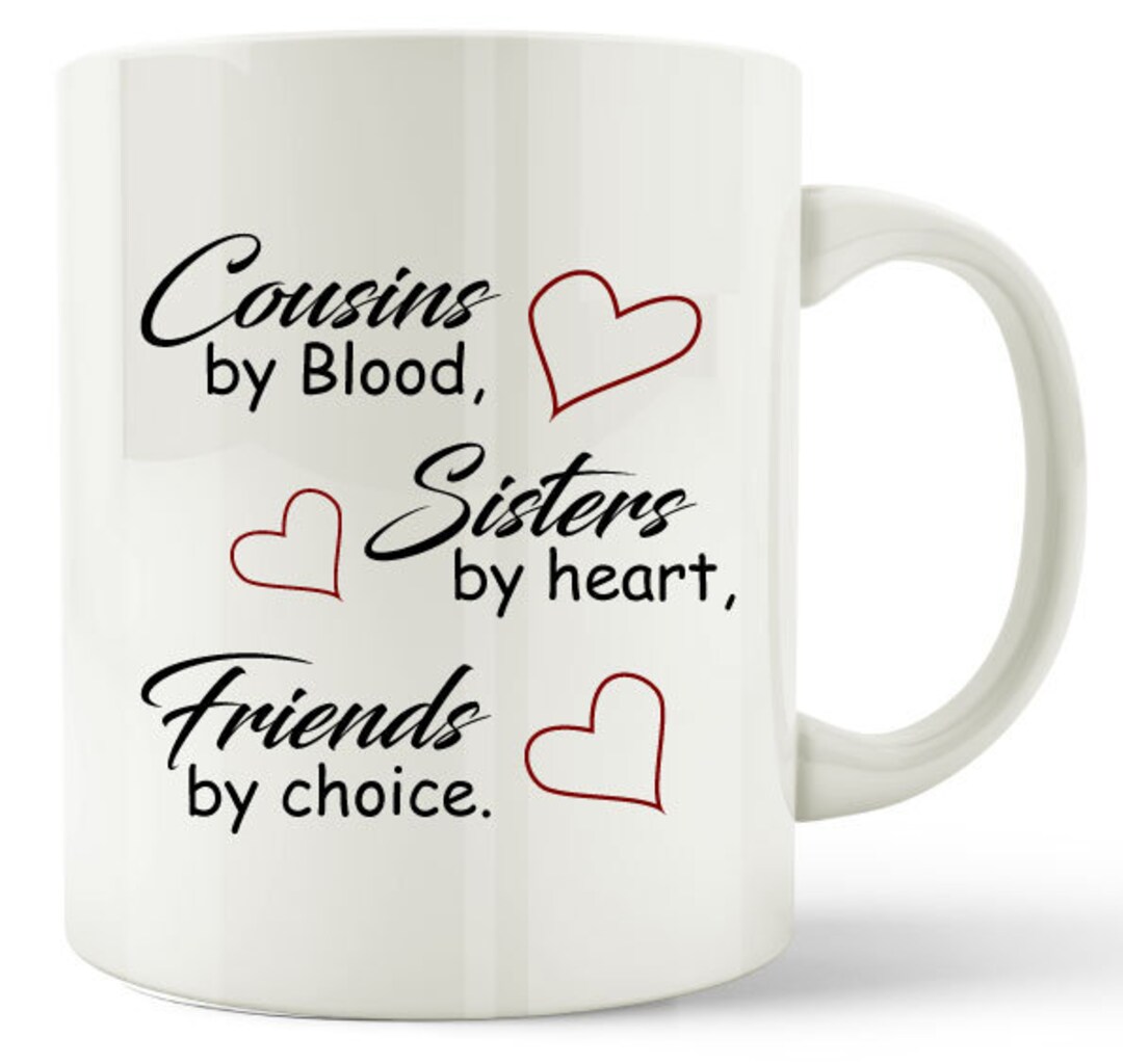 Cousin Gift Mug Cousins by Blood, Sisters by Heart, Friends Gift Coffee ...