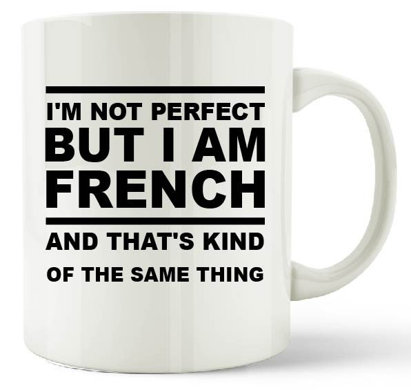 French Mug I'm Not Perfect but I Am French and That's Kind of the Same ...