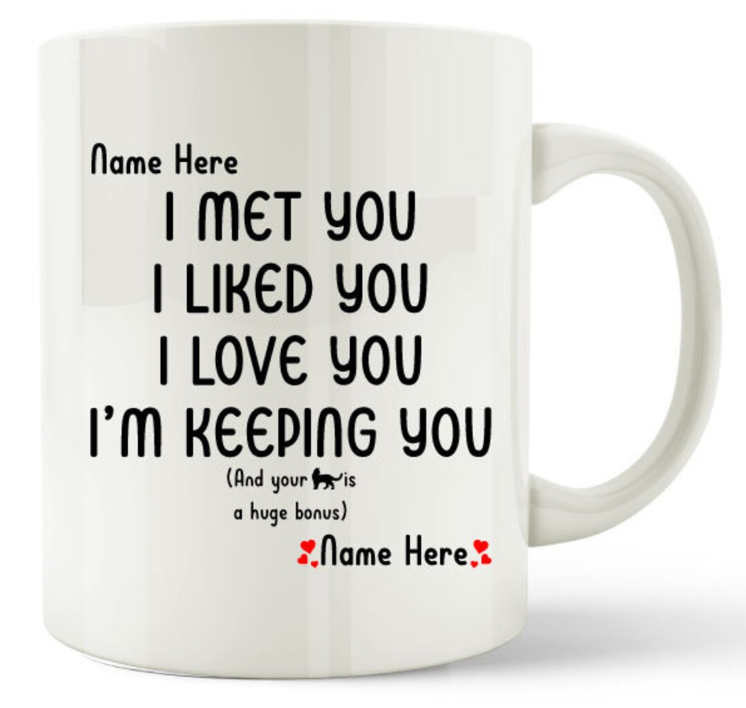 For Him Couples T Mug I Met You I Liked You I Love You Im Keeping