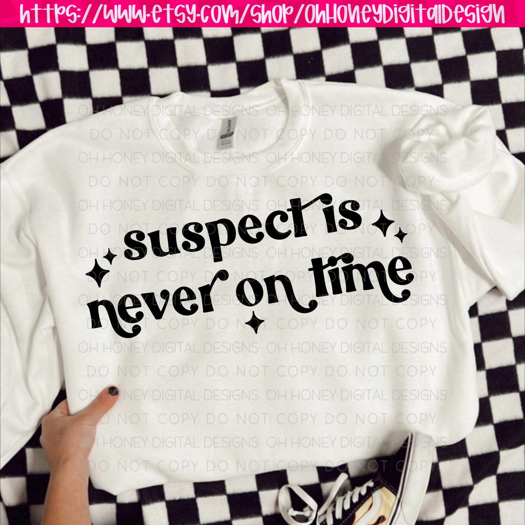 Suspect is Never on Time PNG / Funny / Tiktok Trend - Etsy
