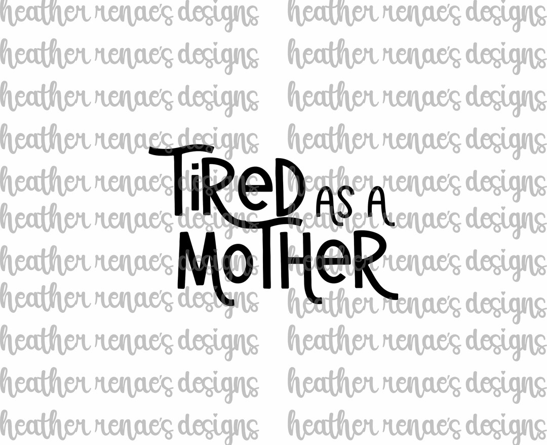 Tired as a Mother PNG SVG Cut File, Custom Mom Gifts, Boy Mom, Girl Mom ...