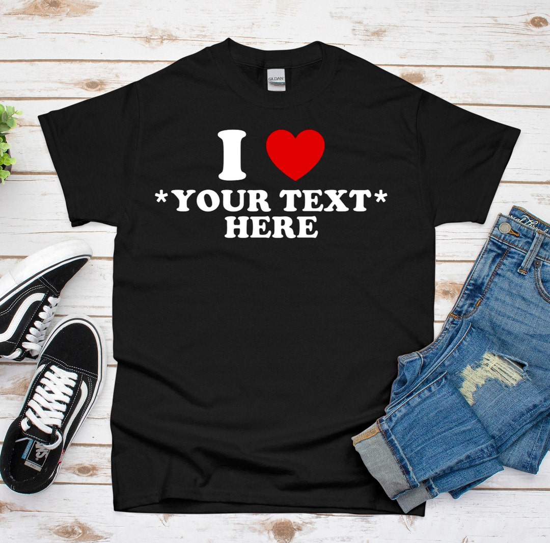 Custom I Heart Unisex Shirt • Personalized I Love Unisex Shirt • Gift ...