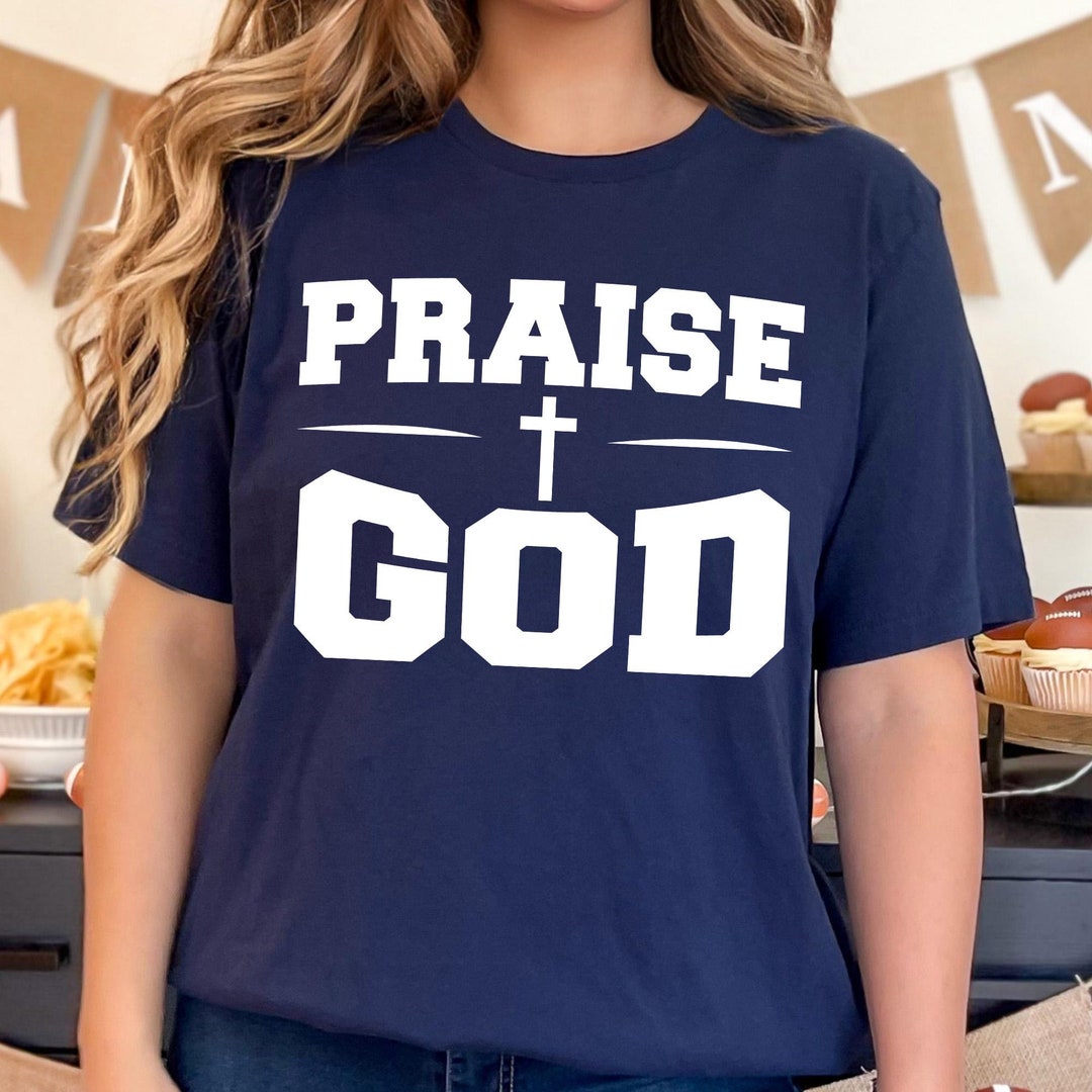Praise God Shirt, Praise the Lord Sweatshirt, Christian Praise Shirt ...