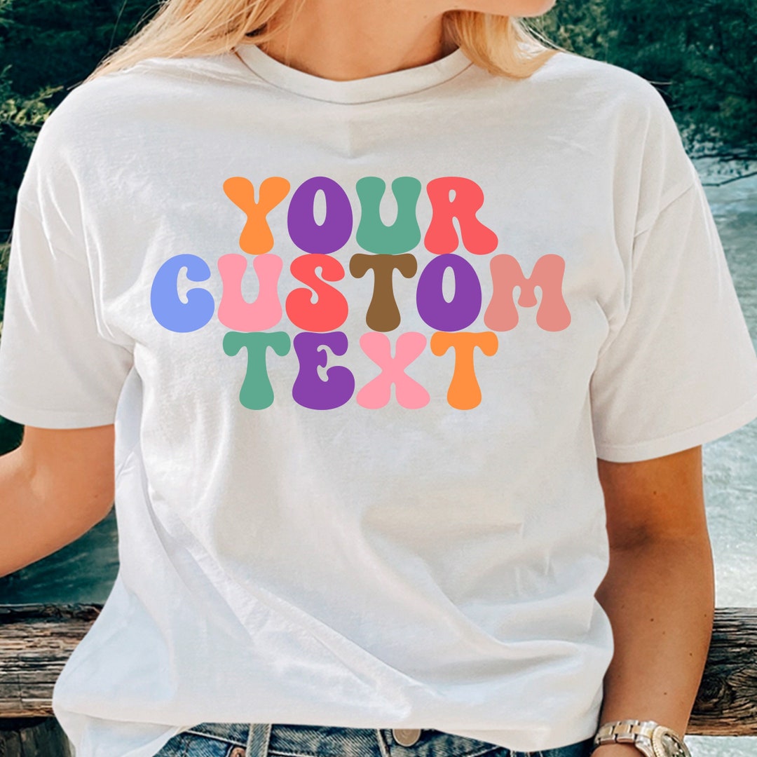 Your Custom Text Shirt, Personalized Slogan Shirt, Custom Text Shirts ...