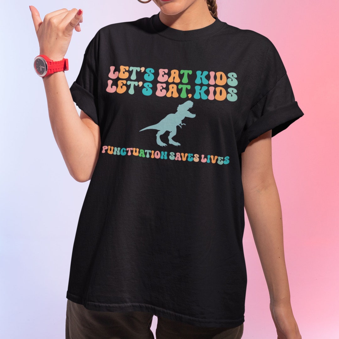 Punctuation Saves Lives Shirt - Let's Eat Kids Shirt, Funny Grammar ...