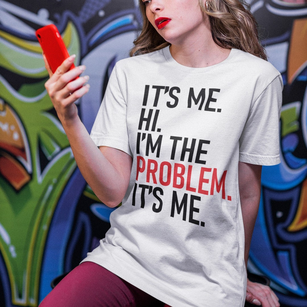 It's Me Hi I'm the Problem It's Me Shirt, Trendy Women T Shirt, Music ...