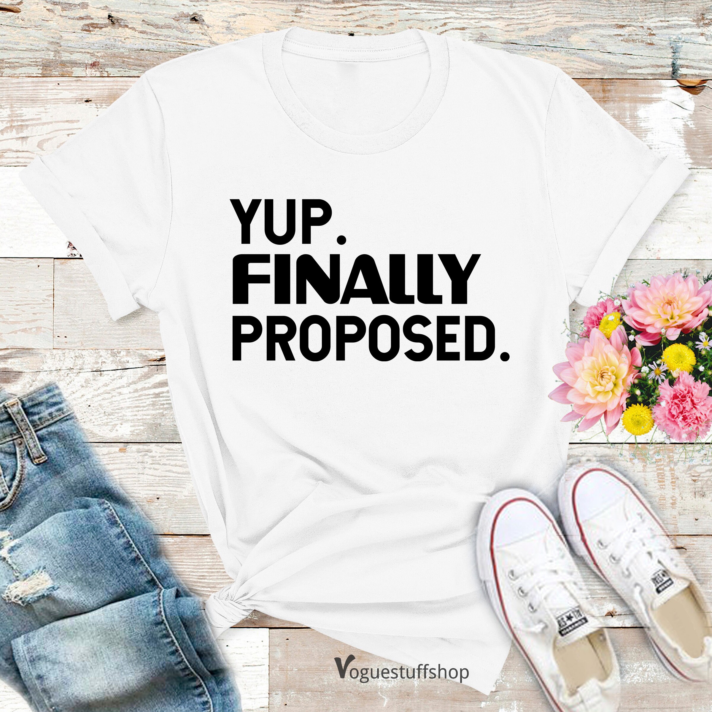 Engagement Shirts, Yup Finally Proposed Yup Finally Engaged Shirt ...