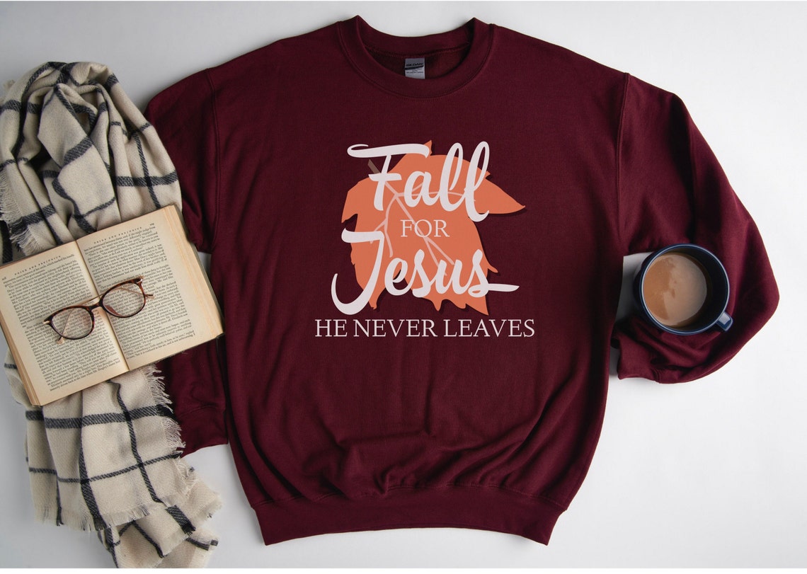 Fall for Jesus He Never Leaves, Fall Christian Sweatshirts for Women ...
