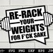 Re-rack Your Weights SVG Weight Training SVG Powerlifting SVG ...