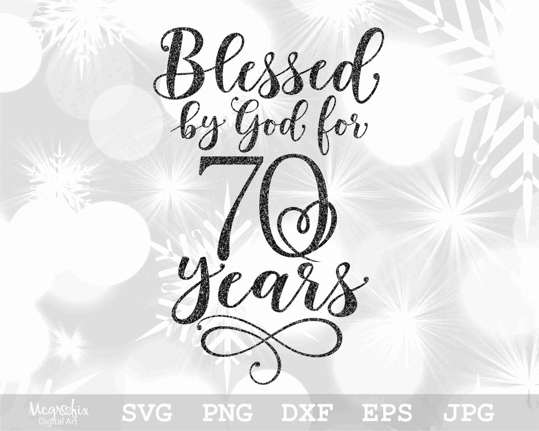 Blessed by God for 70 Years SVG 70th Birthday SVG Happy Birthday Svg ...