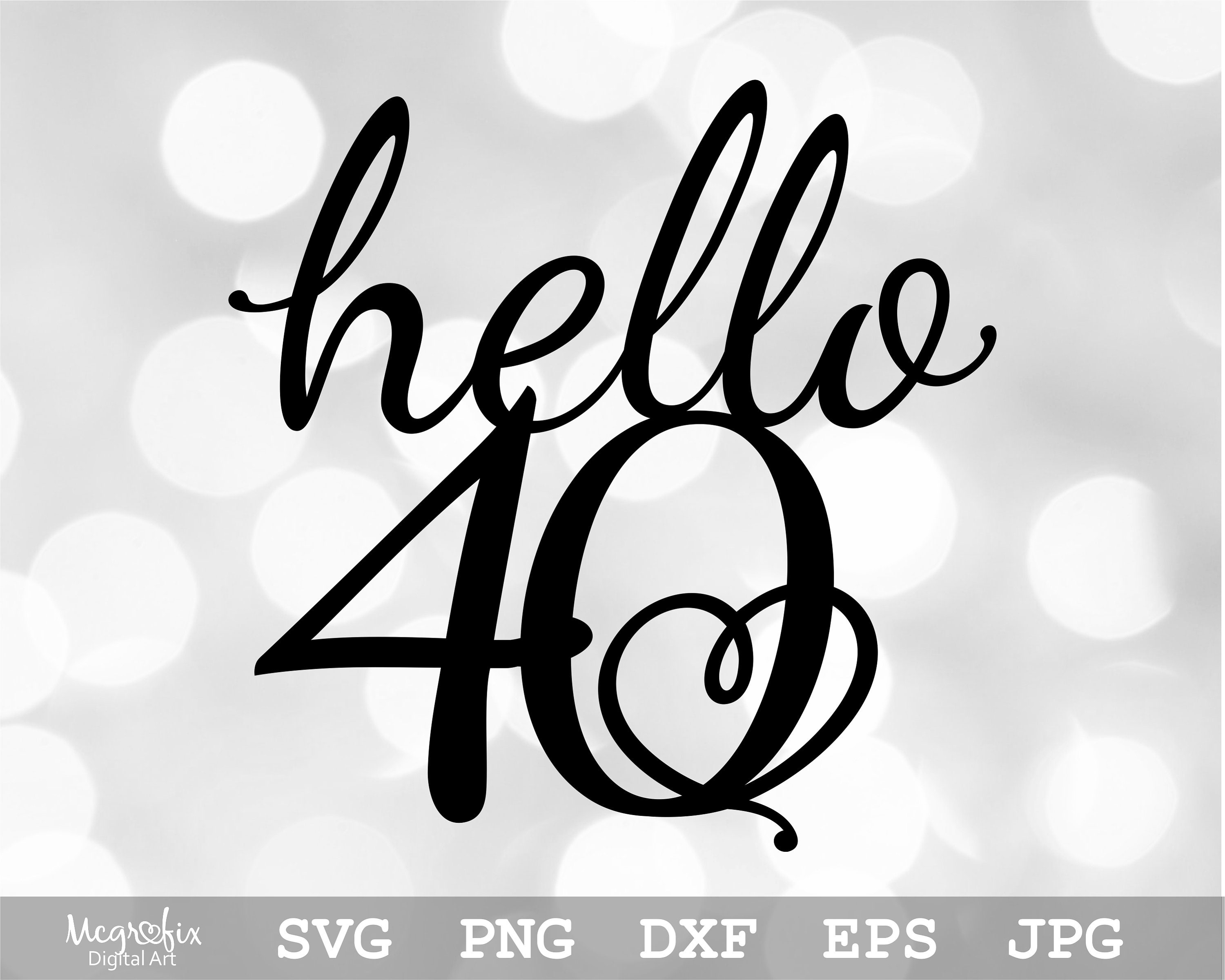 40th Birthday Svg 40th Birthday Cake Topper Svg Hello 40 Etsy