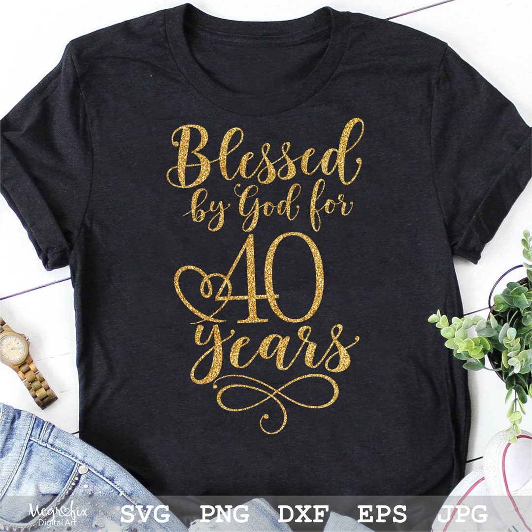 Blessed by God for 40 Years SVG 40th Birthday SVG Happy Birthday SVG ...