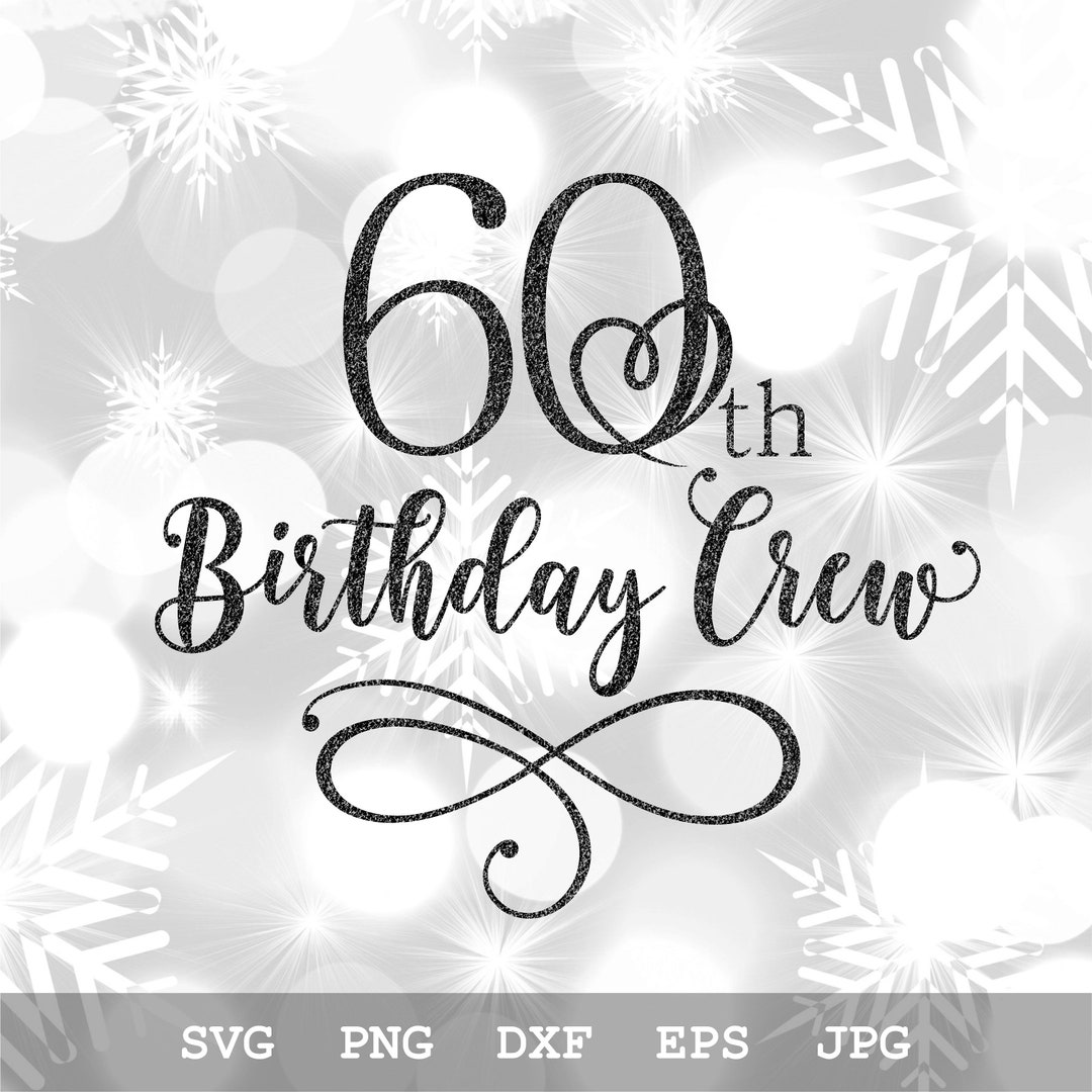 60th Birthday Crew SVG 60th Birthday SVG 60th SVG Birthday Svg Birthday ...