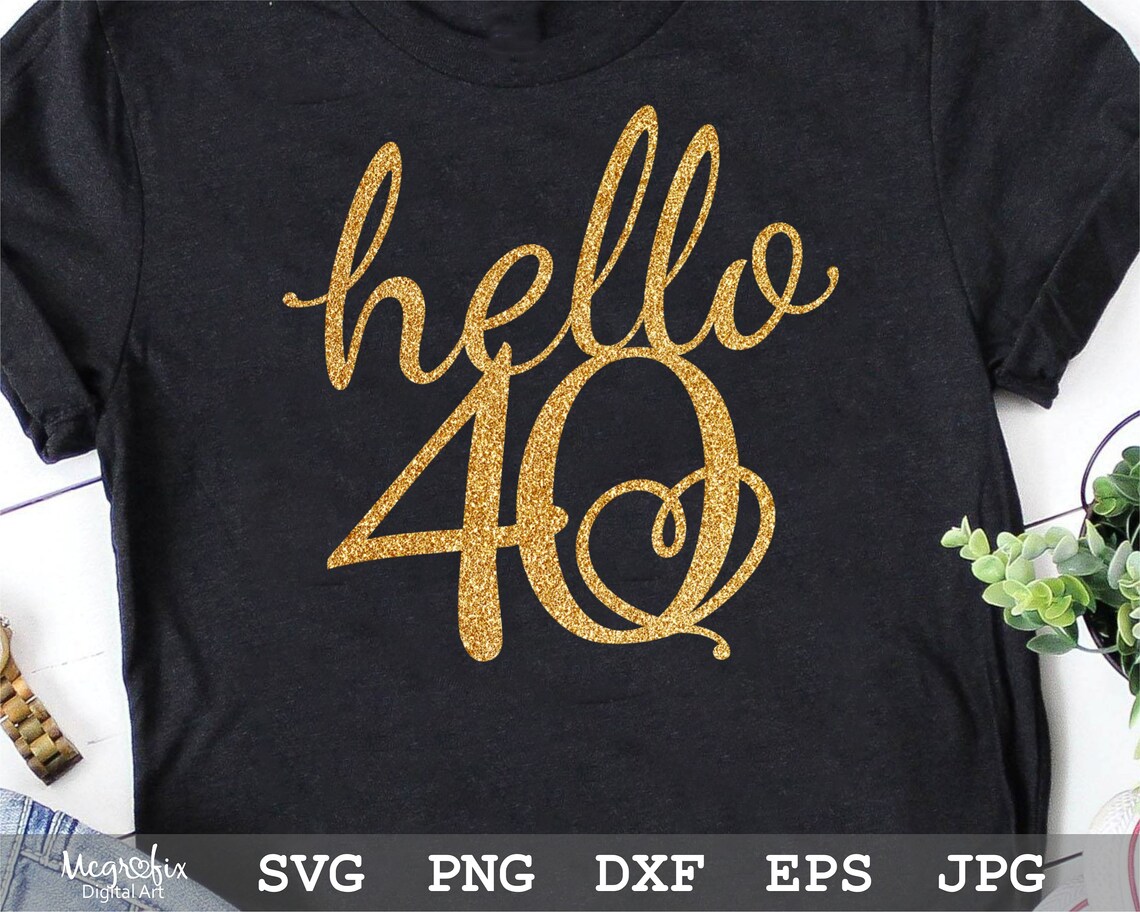 40th Birthday SVG 40th Birthday Cake Topper SVG Hello 40 - Etsy