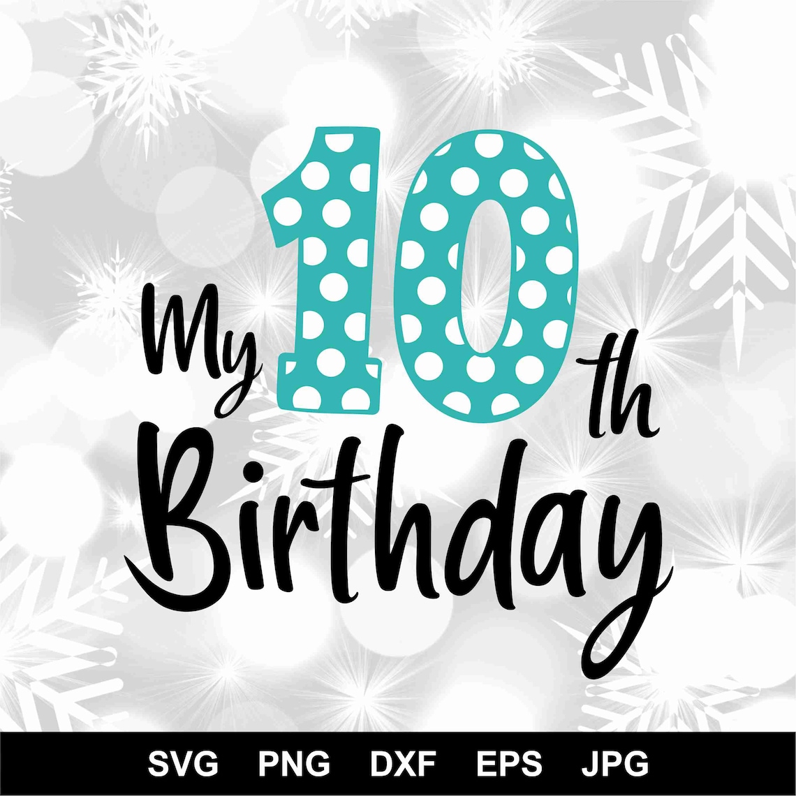 10th Birthday SVG Tenth Birthday SVG Birthday SVG 10th - Etsy