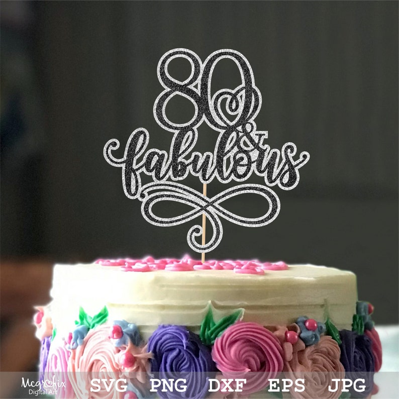80th Birthday Cake Topper SVG 80th Cake Topper SVG 80th Birthday SVG ...