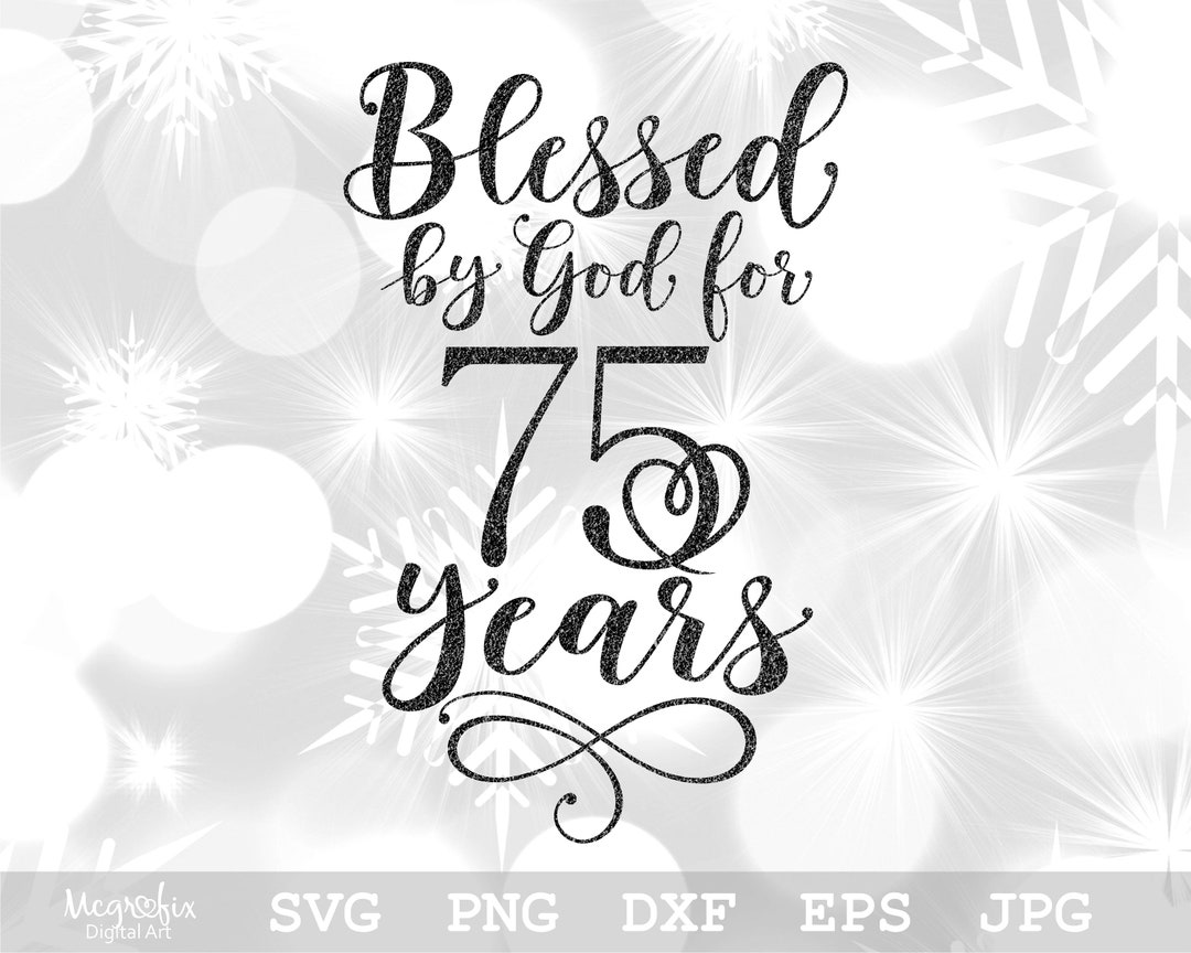 Blessed by God 75 Years SVG: 75th Birthday Cut File for Christian Gifts ...
