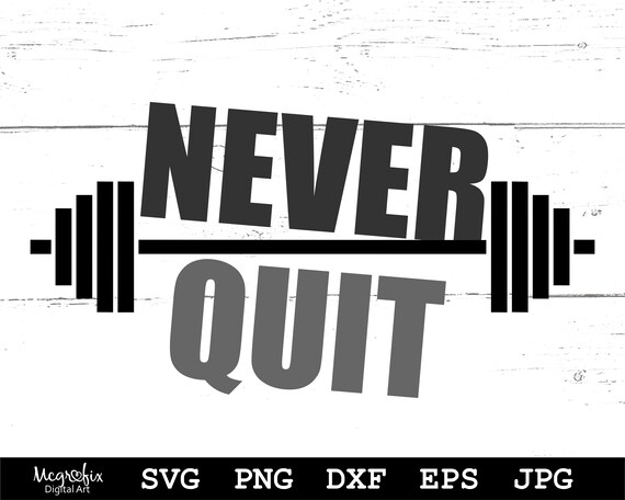 Never Quit SVG Weightlifting SVG Body Building Svg | Etsy