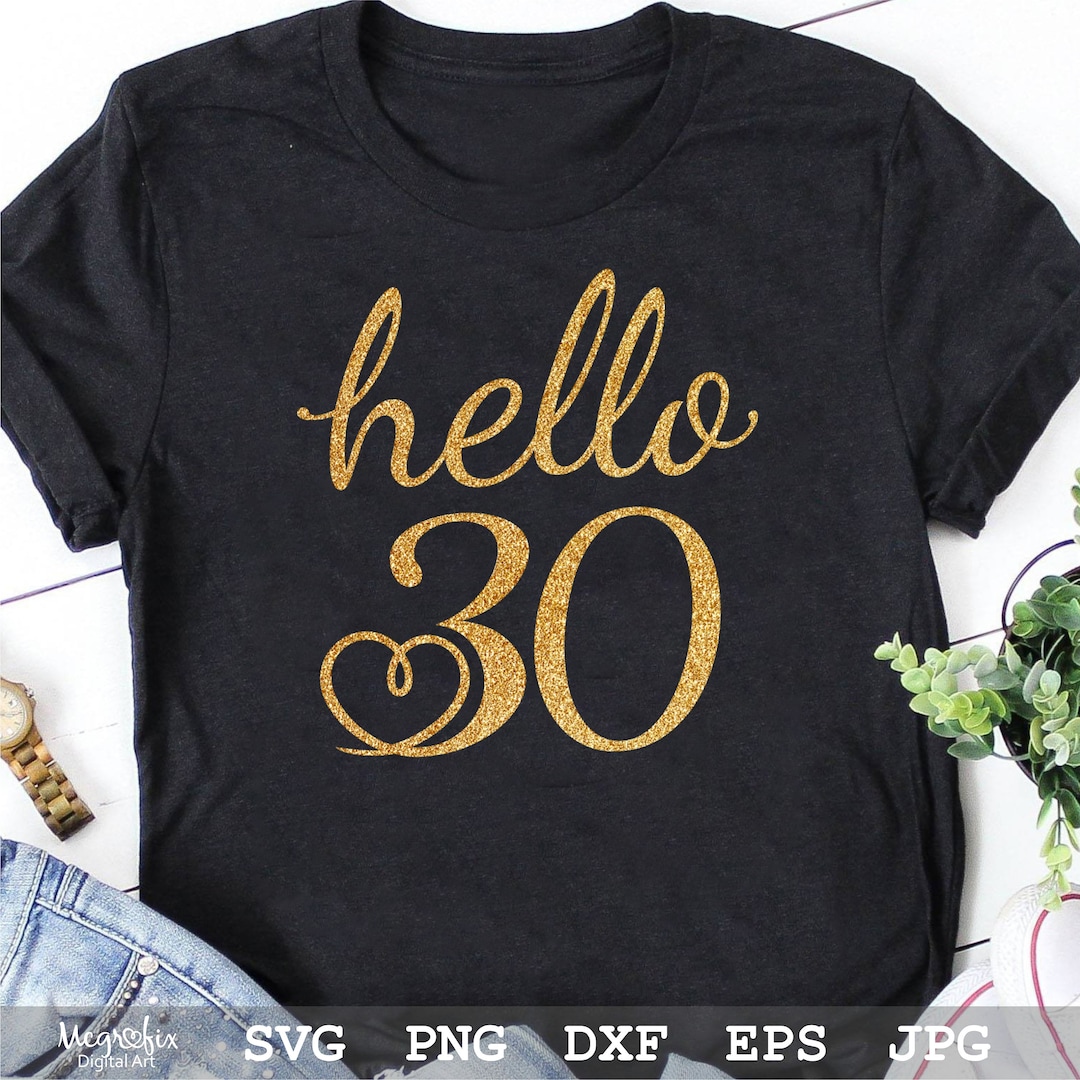 Hello 30 SVG Hello Thirty SVG 30th Birthday SVG 30th Svg Hello 30 Shirt ...