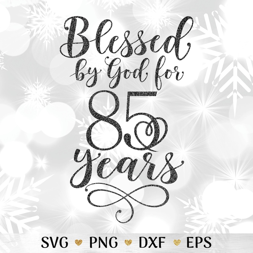 Blessed by God for 85 Years SVG: 85th Birthday Faith Cut File & Gold ...