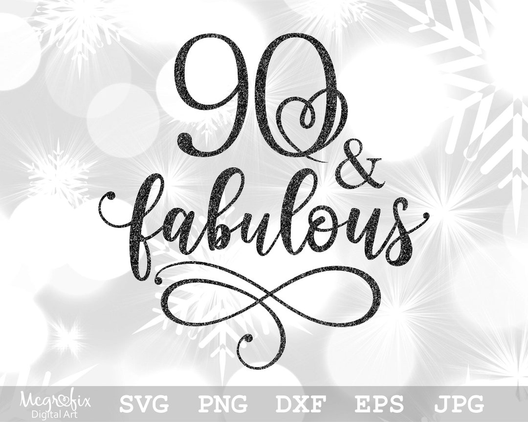 90 & Fabulous SVG 90th Birthday SVG 90th SVG Birthday Svg 90th Birthday ...
