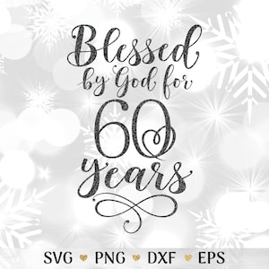 Blessed by God for 60 Years SVG: 60th Birthday Faith Cut File With Gold ...