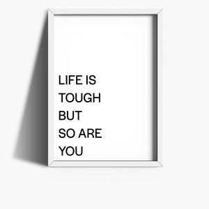 Life is Tough but so Are You Print Motivational Quote Prints Wall Art ...