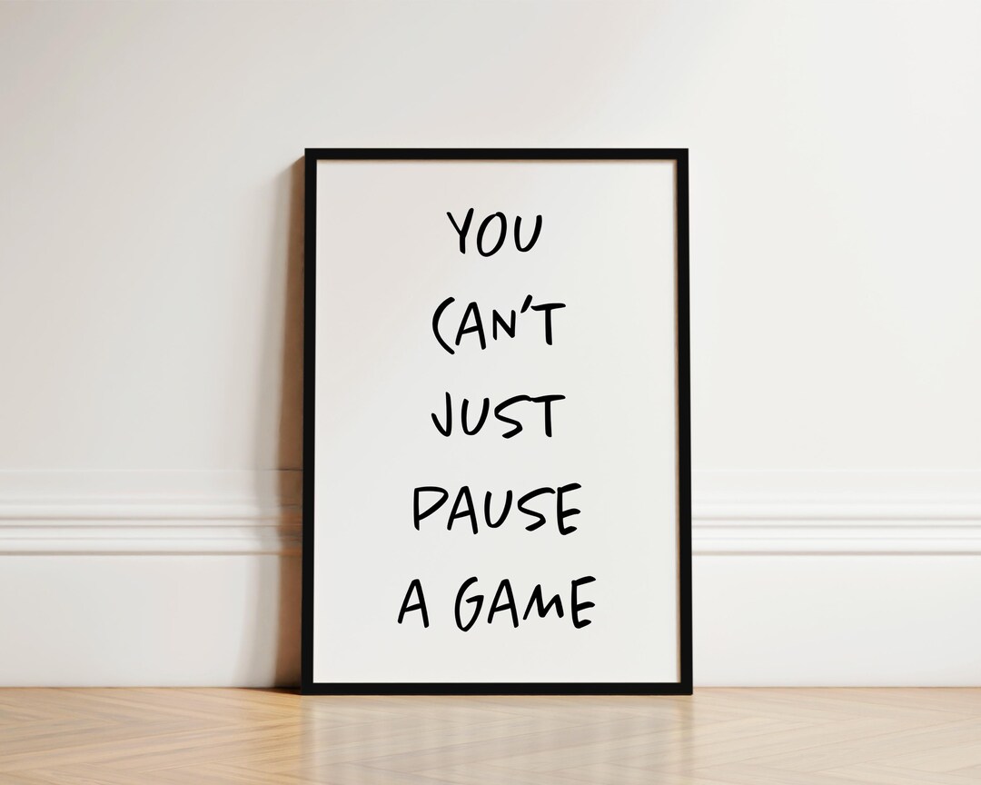 Gaming Gifts, You Can't Just Pause A Game Gaming Quote Print, Gaming ...