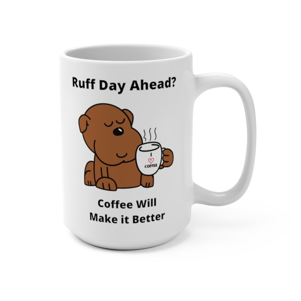 Dog Coffee Mug | Funny Graphic | Ruff Day Ahead? | Coffee Will Make It ...