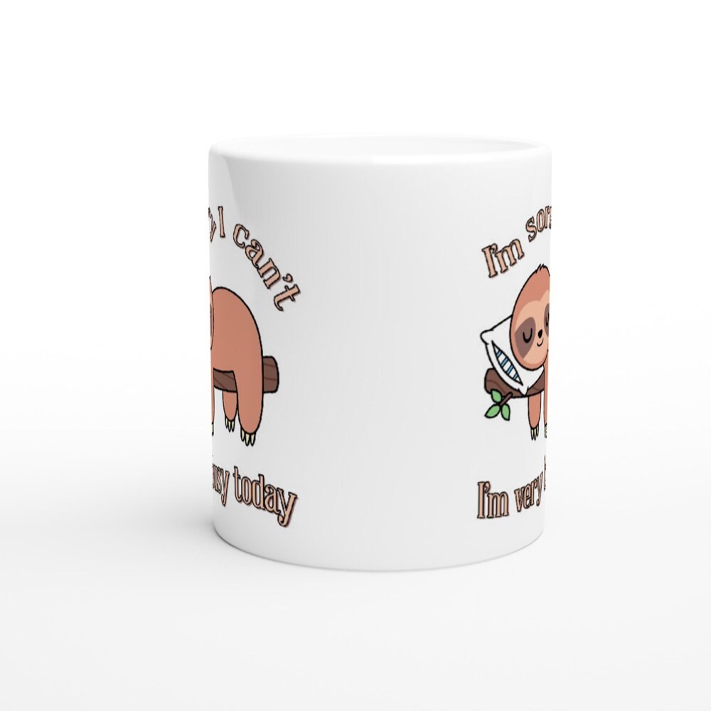 I'm Sorry I Can't I'm Very Busy Cute Sloth Animal Sleep Lazy White 11oz ...