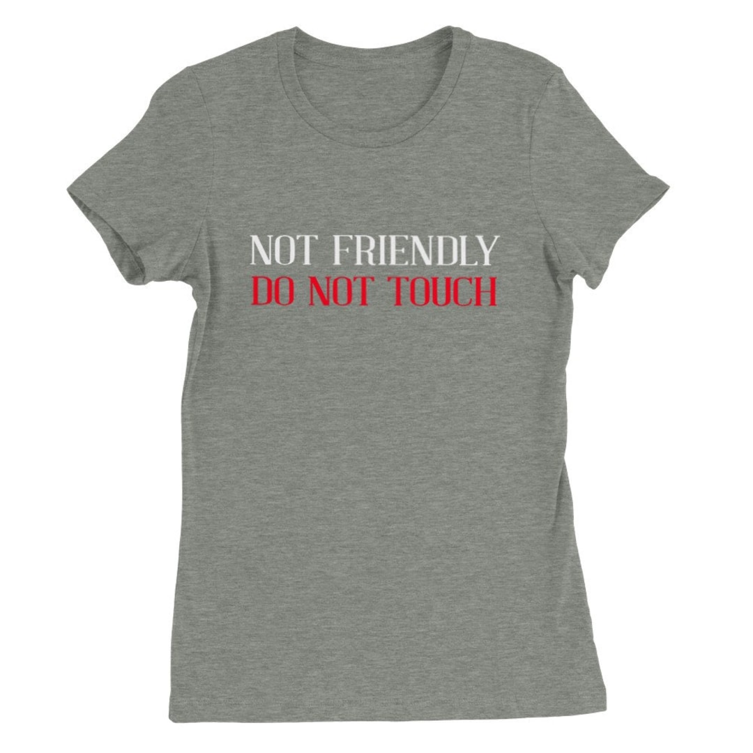 Not Friendly Do Not Touch Warning Funny Novelty Premium Womens Crewneck ...