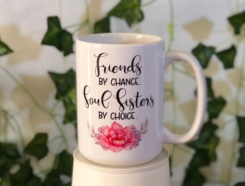 Friends by Chance Soul Sisters by Choice Custom Coffee Mug | Etsy