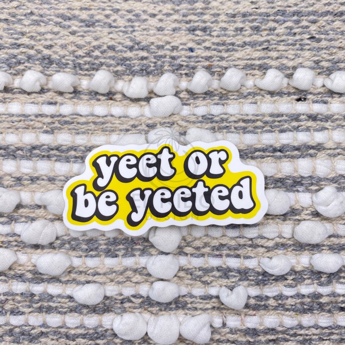 Yellow Yeet or Be Yeeted Vinyl Sticker, Best Friend Gift, Laptop Decals ...