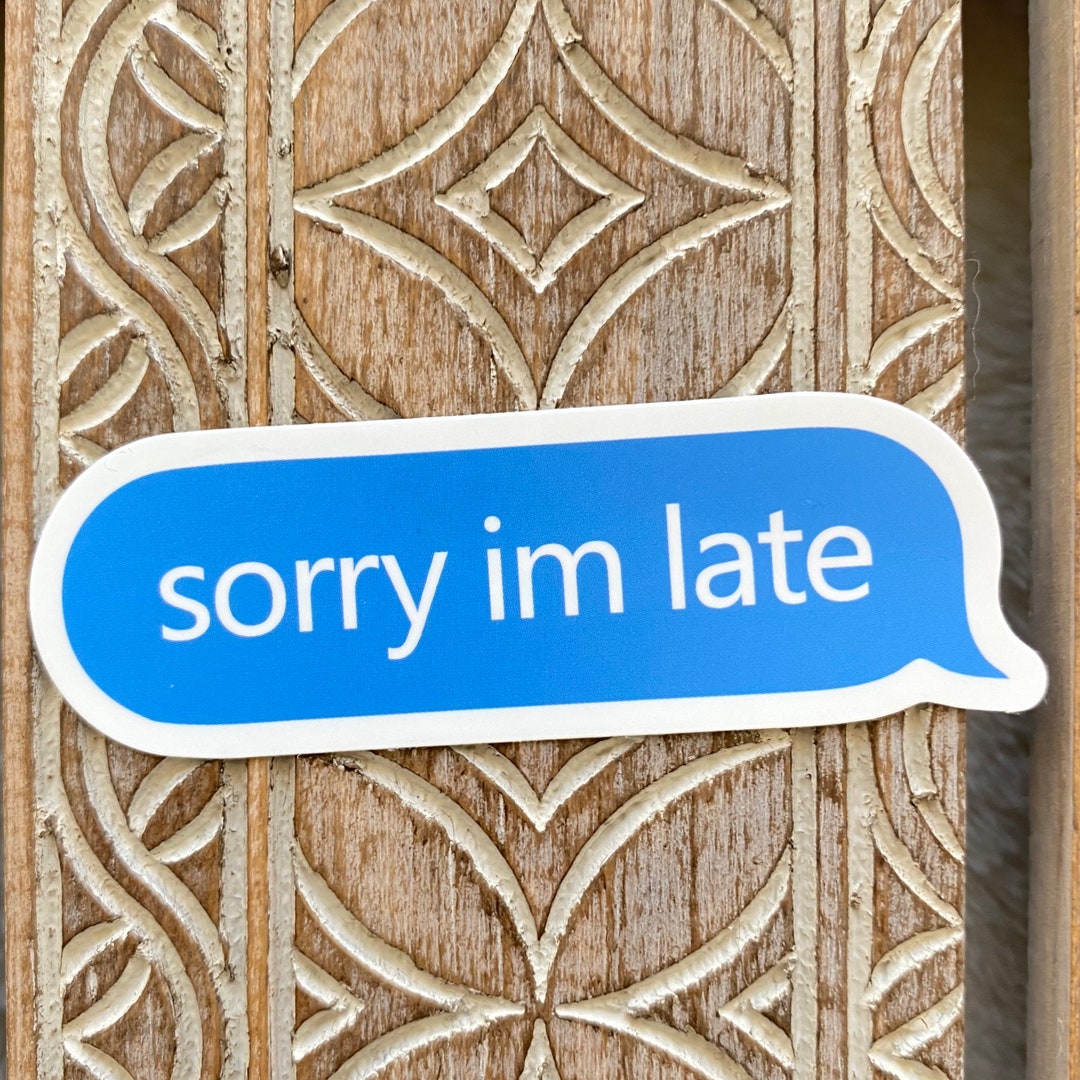 Sorry Im Late Letter Vinyl Sticker, Best Friend Gift, Laptop Decals ...