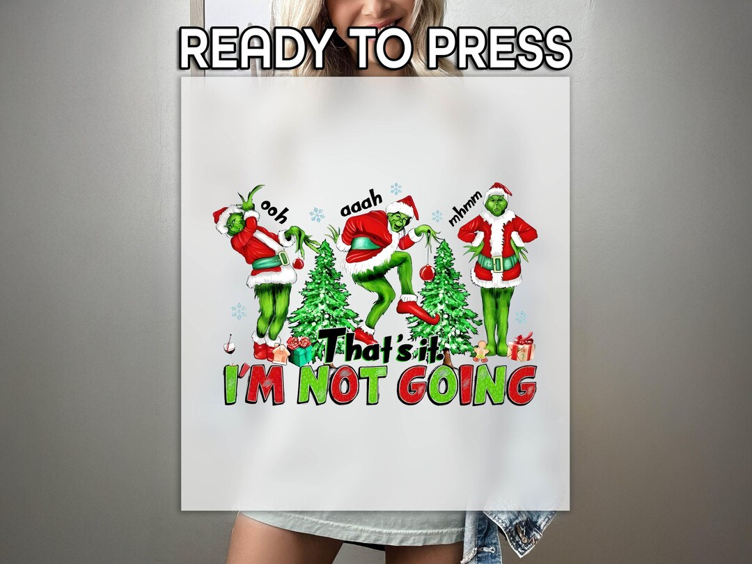That's It I'm Not Going DTF Transfer, Grinchiest, Xmas Green Monster ...