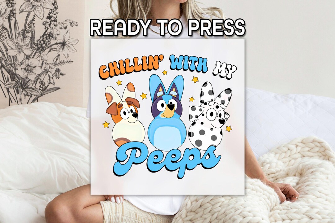 Chilling With My Peeps DTF, Heat Press DTF, Bluey Cartoon Print, Bluey ...