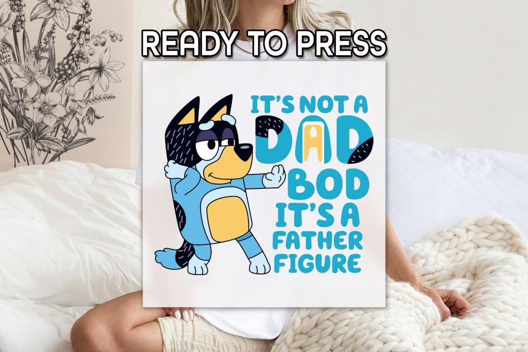 It is Not a Dad Bod It is a Father Figure DTF, Bandit Heeler DTF, Cute ...