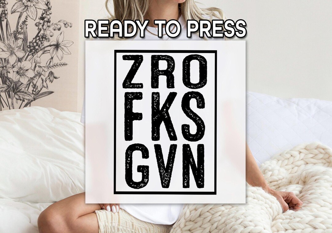 ZRO FKS Gvn DTF Transfer, Zero F.cks Given Printing, Funny Shirt Design ...