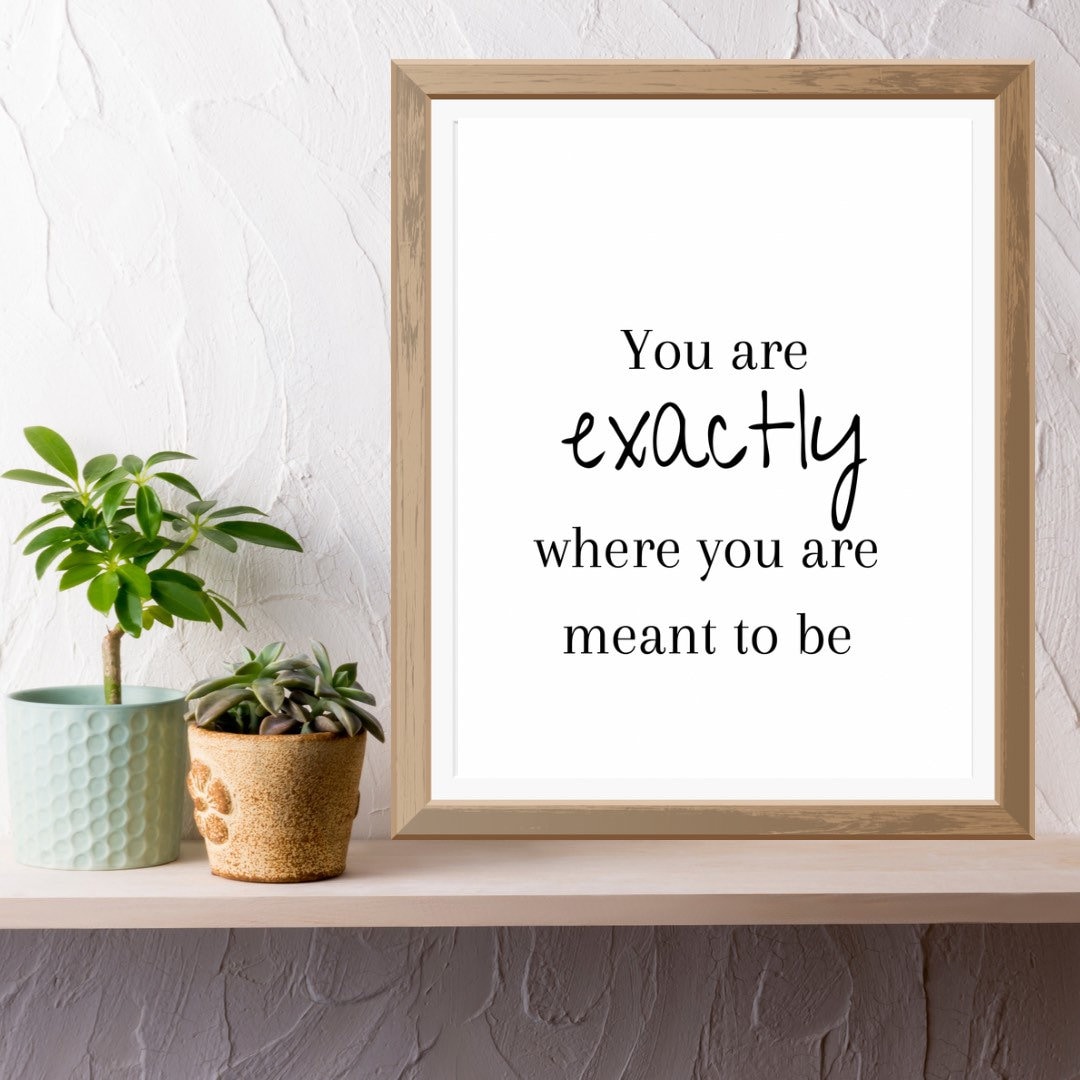 You Are Exactly Where You Are Meant to Be - Etsy