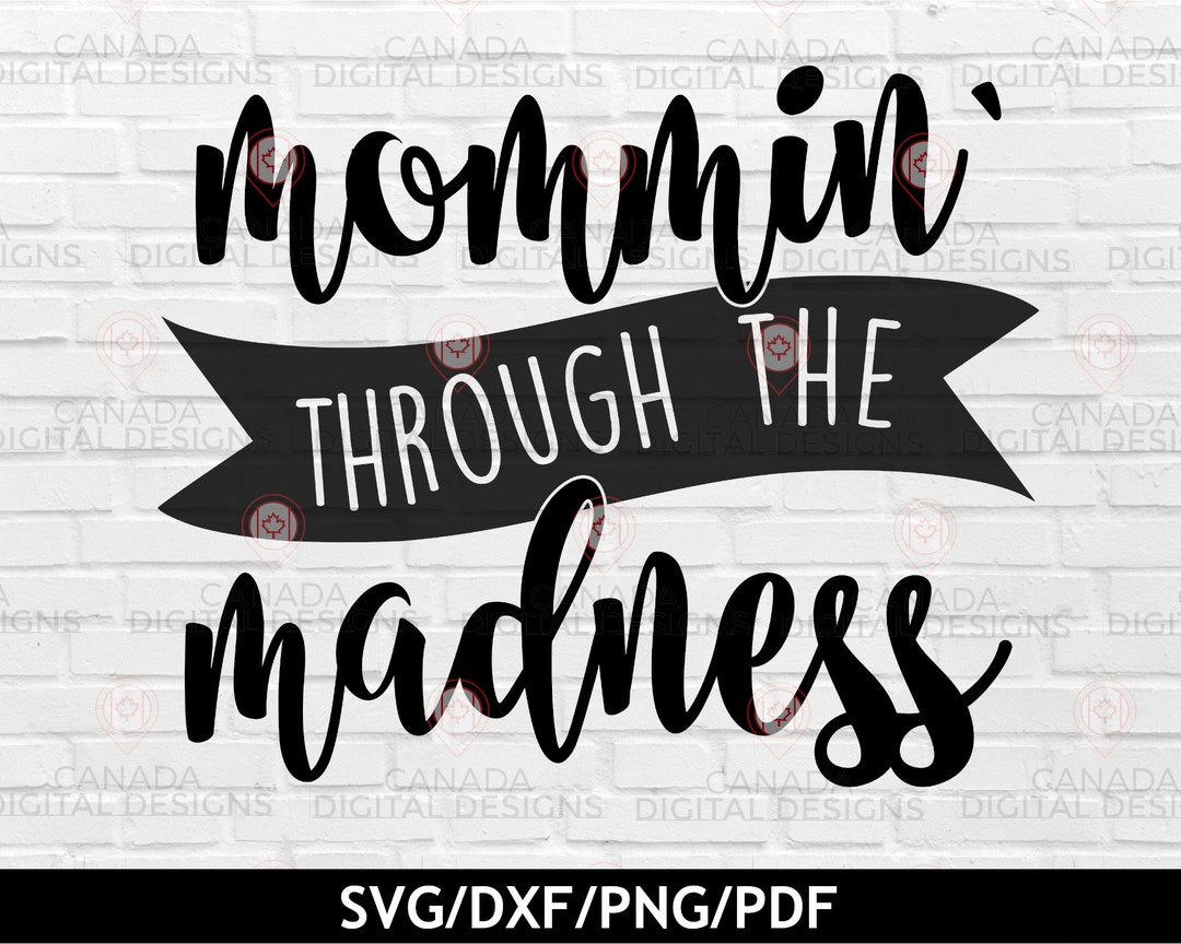 Mommin' Through the Madness Svg, Mom Life Svg, Mothers Day Shirt Svg ...