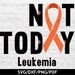 Not Today Leukemia Svg, Leukemia Awareness Ribbon Svg, Orange Ribbon ...